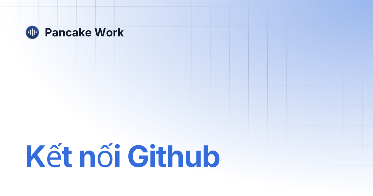 Kết nối Github | Pancake Work